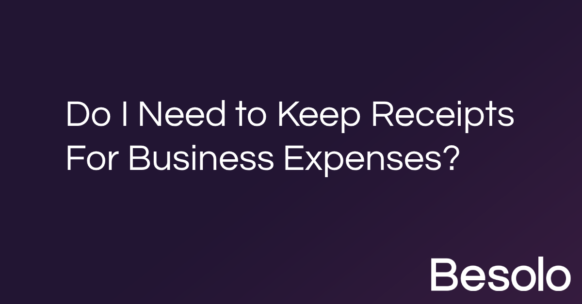 Do I Need to Keep Receipts For Business Expenses?