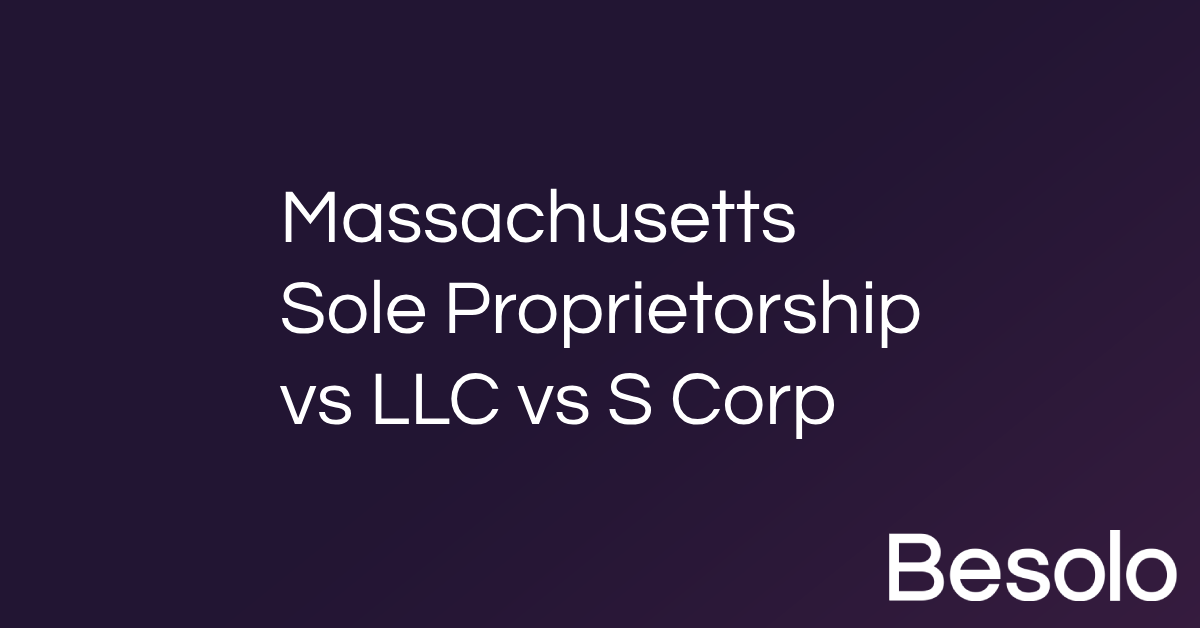 Sole Proprietorship in Massachusetts vs LLC vs S Corp