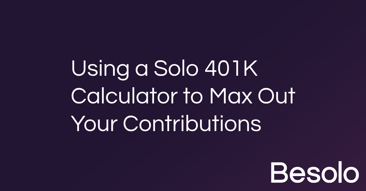 Using a Solo 401K Calculator to Max Out Your Contributions