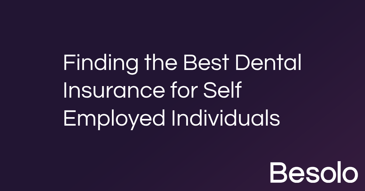 Finding the Best Dental Insurance for Self Employed Individuals