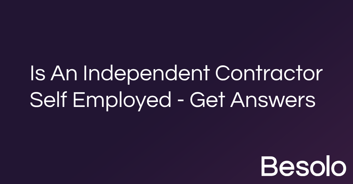 Is An Independent Contractor Self Employed - Get Answers